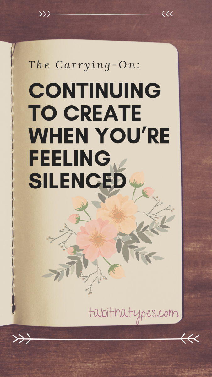 The Carrying-On: Continuing to create when you’re feeling silenced ...